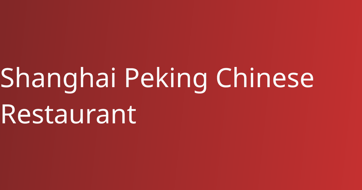 Best Chinese in Alexandria, VA | Shanghai Peking Chinese Restaurant | Menu